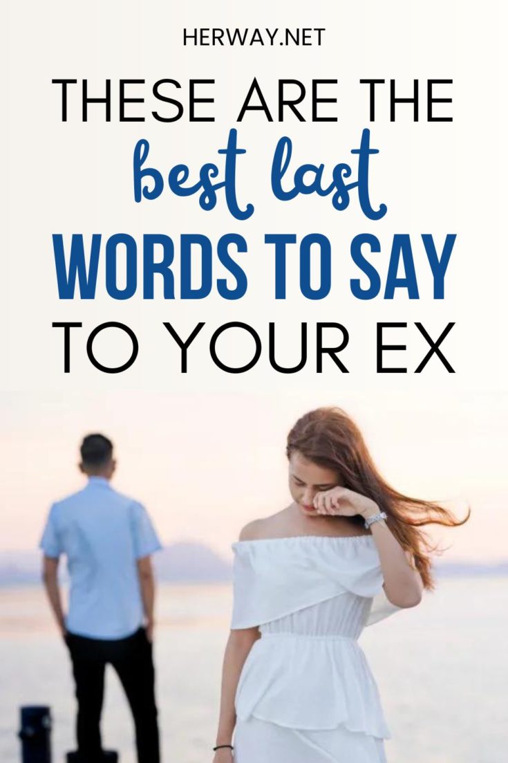 98 Best Last Words To Say To An Ex (No Matter The Situation)