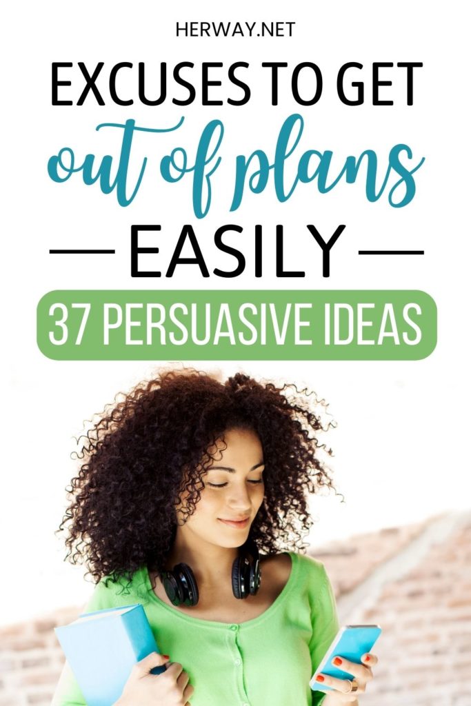 Excuses To Get Out Of Plans Easily: 37 Persuasive Ideas