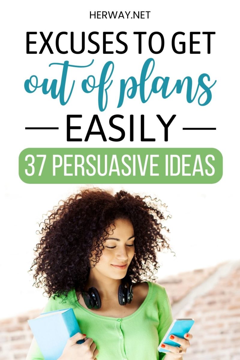 Excuses To Get Out Of Plans Easily: 37 Persuasive Ideas