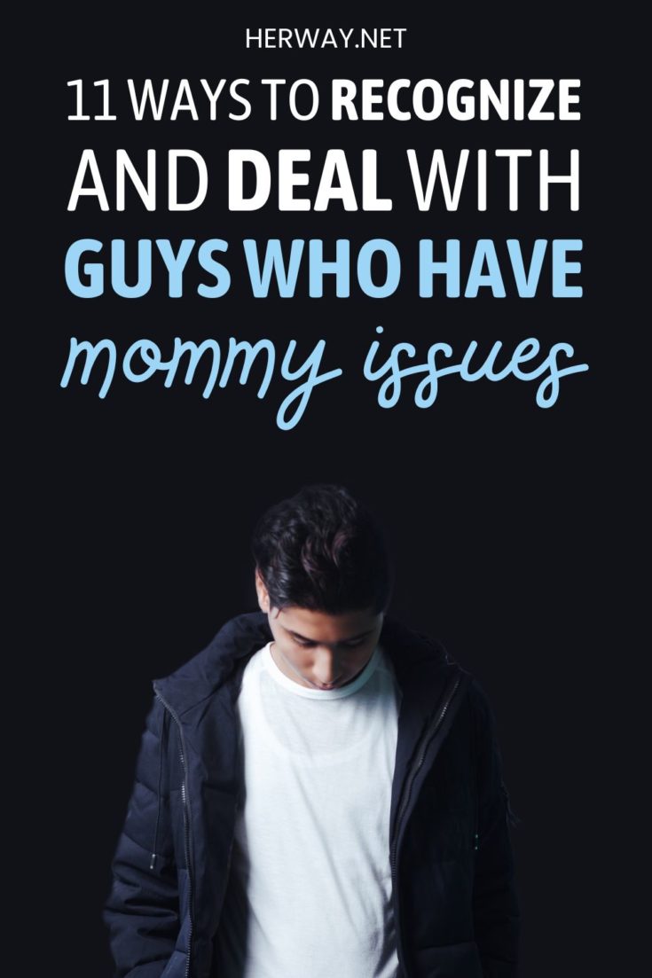 11 Signs Of Guys With Mommy Issues (+ 7 Ways To Deal With Them)