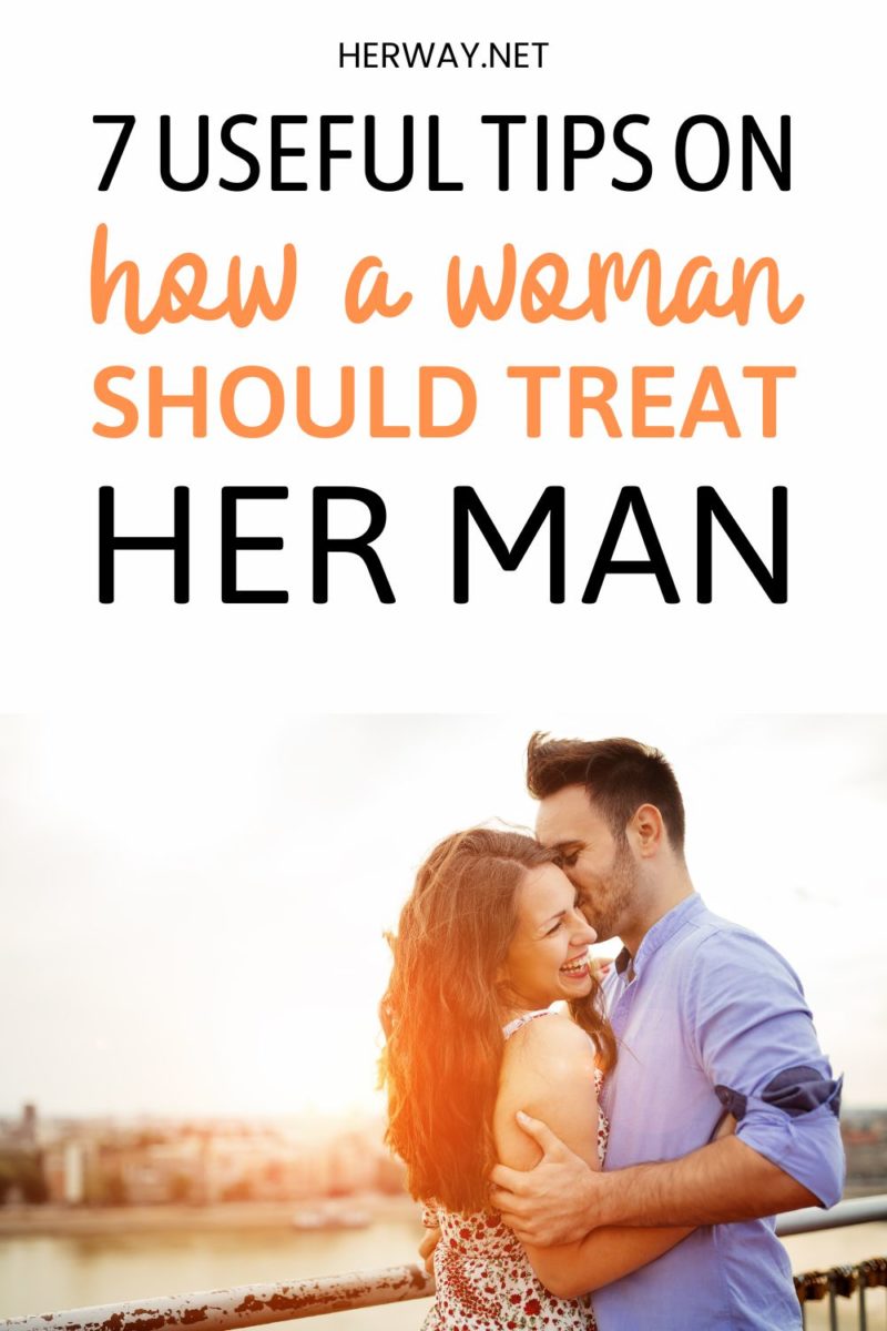 How A Woman Should Treat A Man – 7 Useful Tips And Tricks