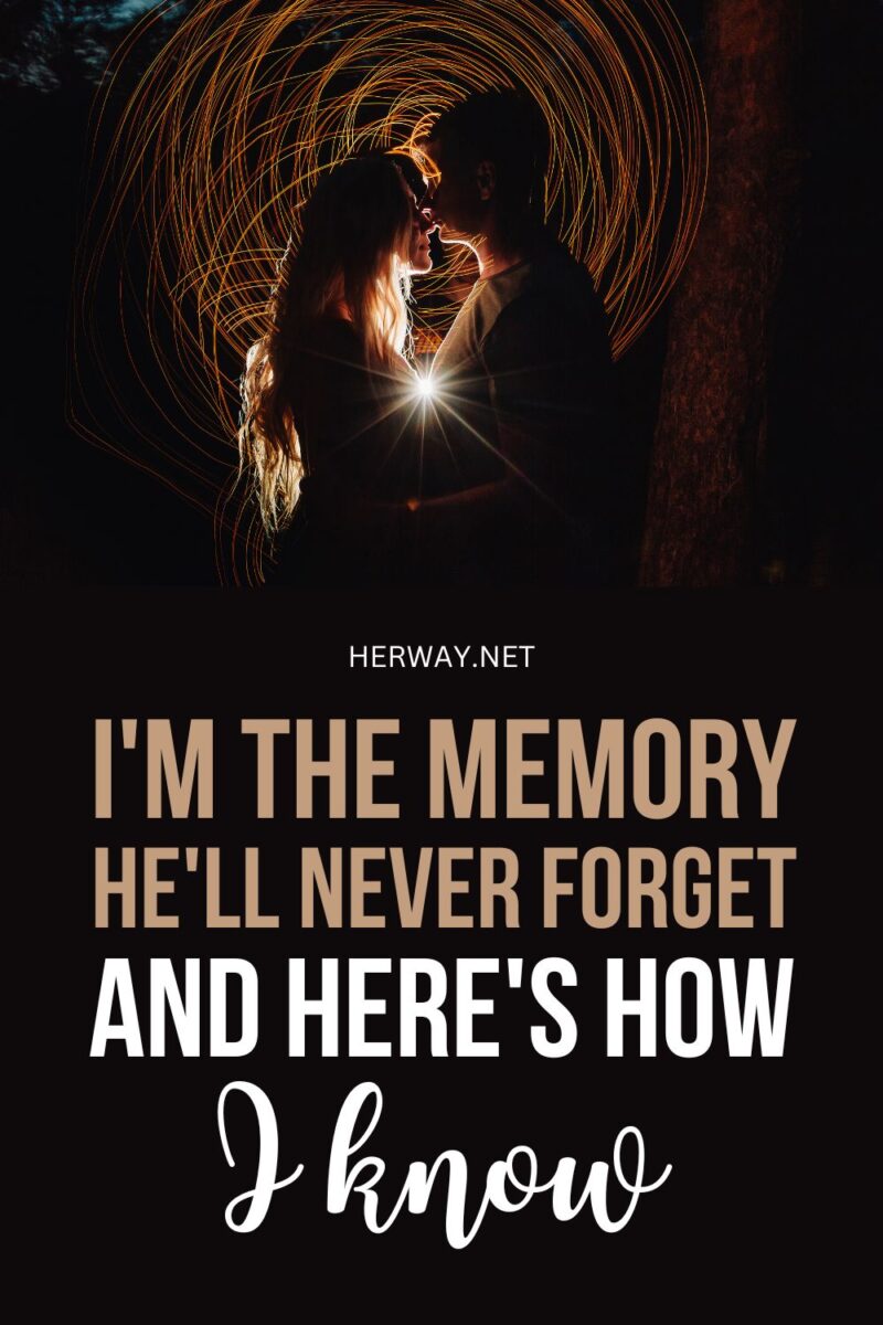 22 Signs He Will Never Forget You (Inside A Man's Head)