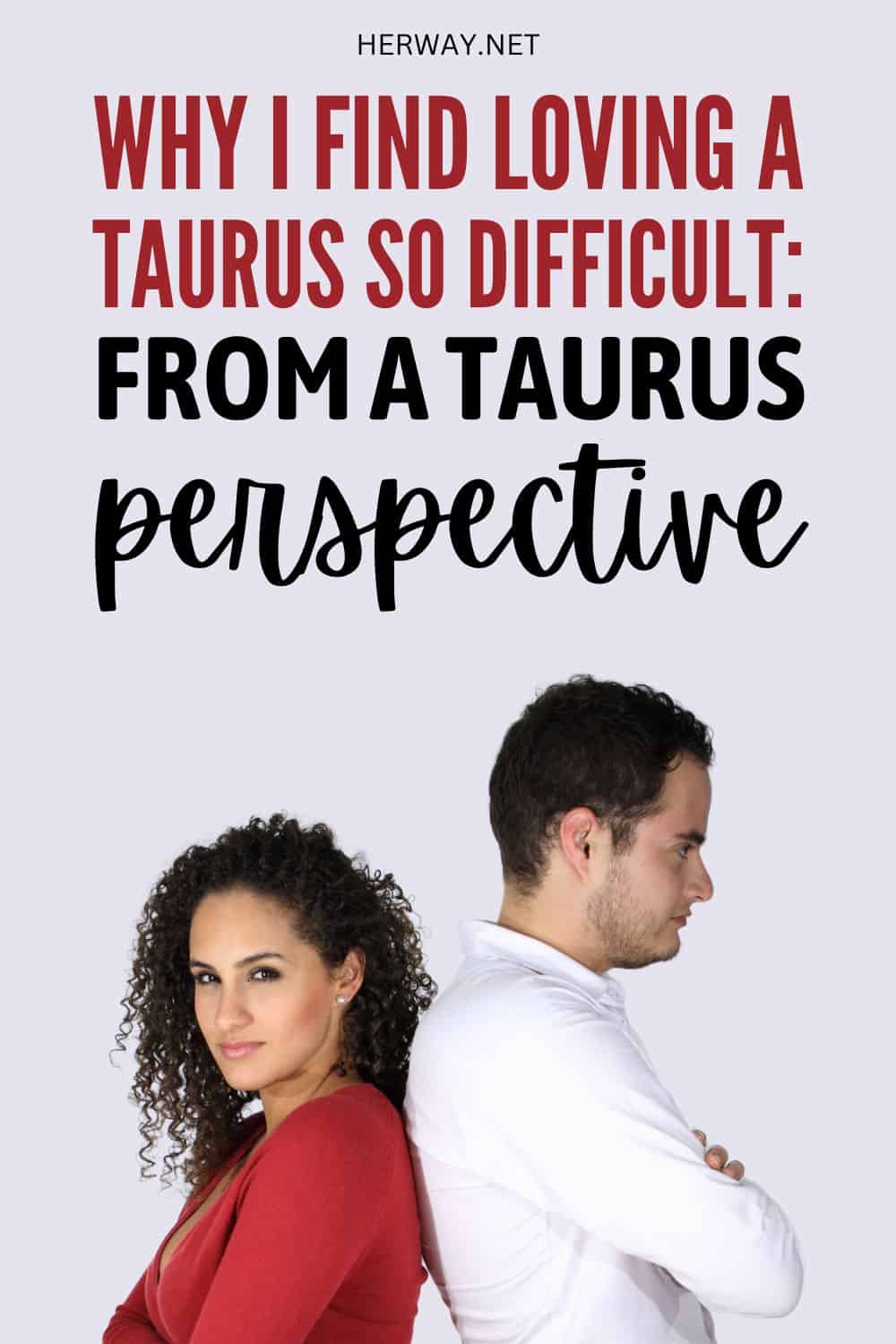 Why Are Taurus So Hard To Love? (10 Obvious Reasons)