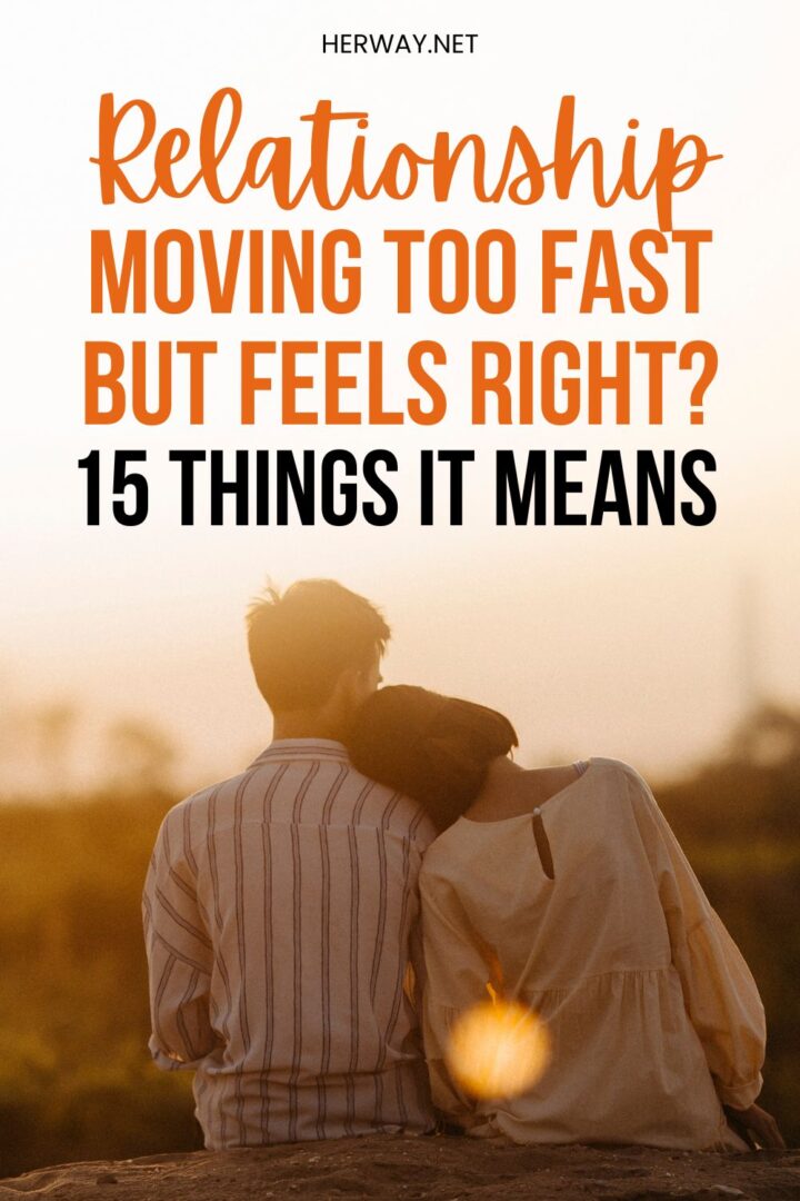 Relationship Moving Too Fast But Feels Right? 15 Things It Means