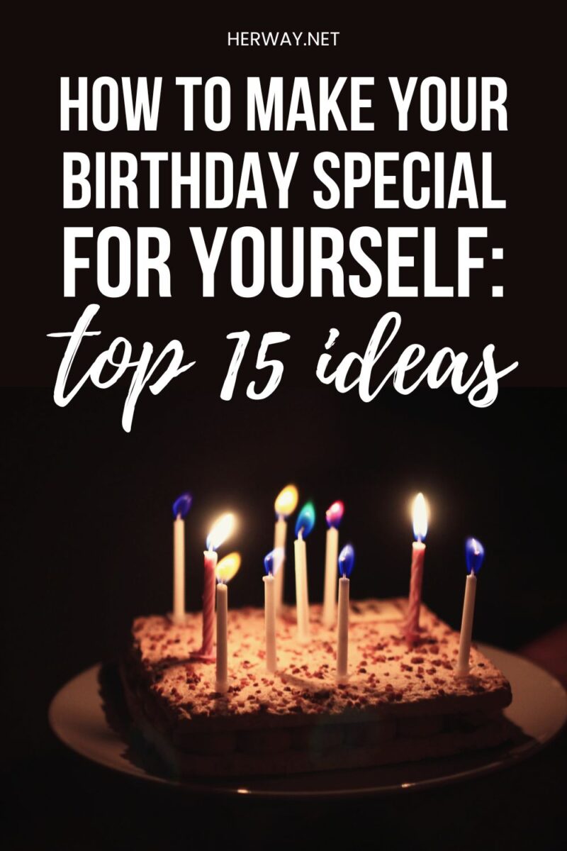 How To Make Your Birthday Special For Yourself: Top 15 Ideas