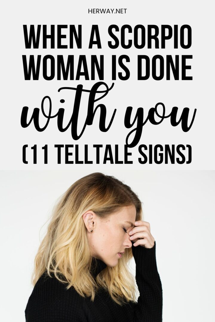 When A Scorpio Woman Is Done With You (11 Telltale Signs)