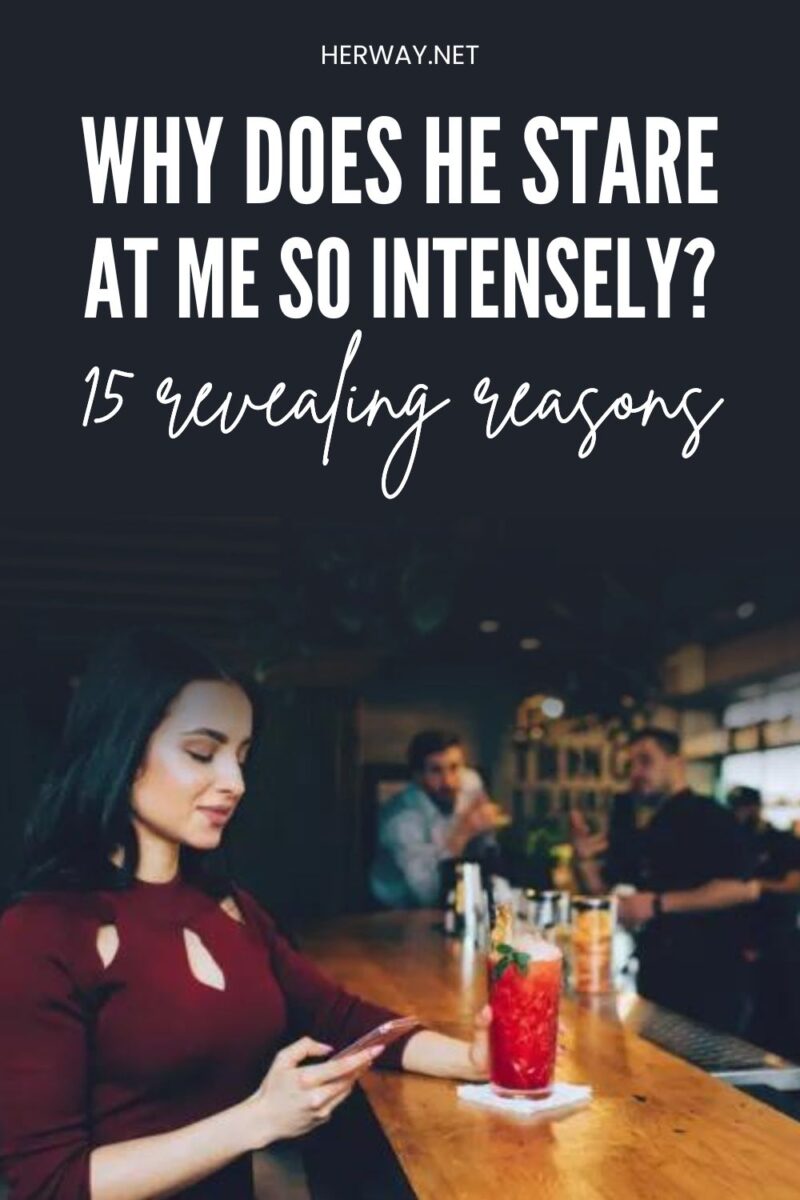 Why Does He Stare At Me So Intensely? (15 Revealing Reasons)