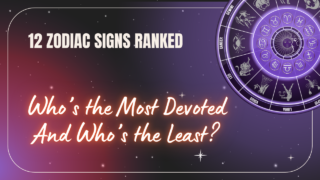 12 Zodiac Signs Ranked: Who's the Most Devoted And Who's the Least